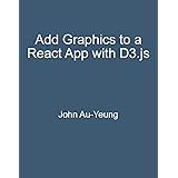 Amazon.com: Add Graphics to a Vue App with D3.js: Easy Guide to Data Visualization eBook : Au ...