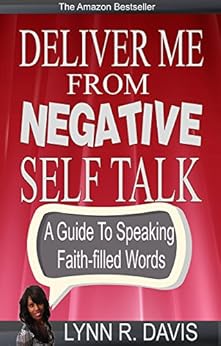 Deliver Me From Negative Self Talk:A Guide To Speaking Faith-Filled ...