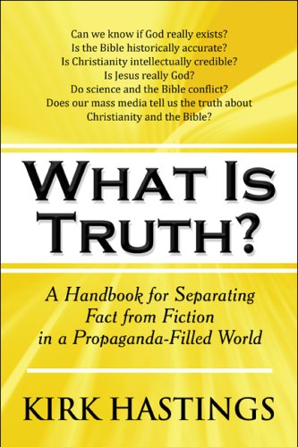 What Is Truth?: A Handbook for Separating Fact from Fiction in a ...