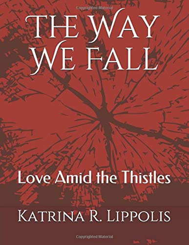 The Way We Fall: Love Amid the Thistles: Lippolis, Katrina R ...