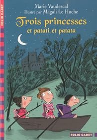 Que lire après Trois princesses et patati et patata... - Marie Vaudescal