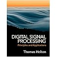 Digital Signal Processing: Principles and Applications: Holton, Thomas ...
