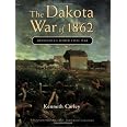 The Dakota War of 1862: Minnesota's Other Civil War: Carley, Kenneth ...