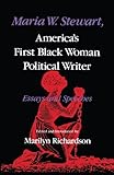 Maria W. Stewart, America's First Black Woman Political Writer: Essays ...