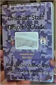The Joint Staff Officer's Guide Academic Year 2012-2013 (Joint Forces ...