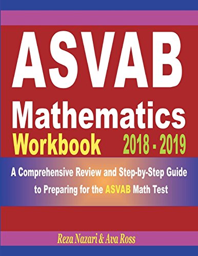 ASVAB Mathematics Workbook 2018 - 2019: A Comprehensive Review and Step ...