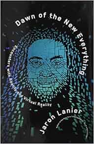 Dawn of the New Everything: Encounters with Reality and Virtual Reality ...