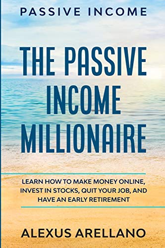Passive Income: The Passive Income Millionaire: Learn How To Make Money ...