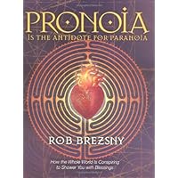 Pronoia Is the Antidote for Paranoia, Revised and Expanded: How the ...