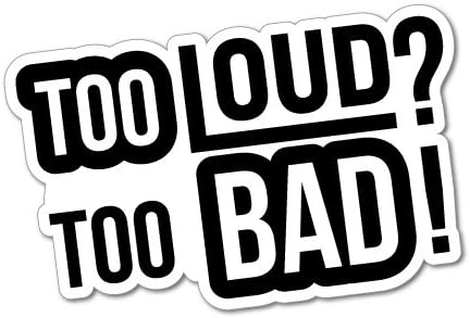 TOO LOUD TOO BAD Sticker Decal JDM Car Drift Vinyl Funny Turbo, Decals ...
