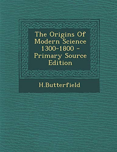 The Origins Of Modern Science 1300-1800 - Primary Source Edition ...