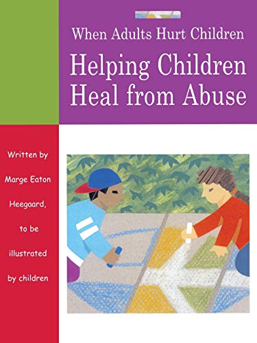 When Adults Hurt Children: Helping Children Heal from Abuse: Heegaard ...