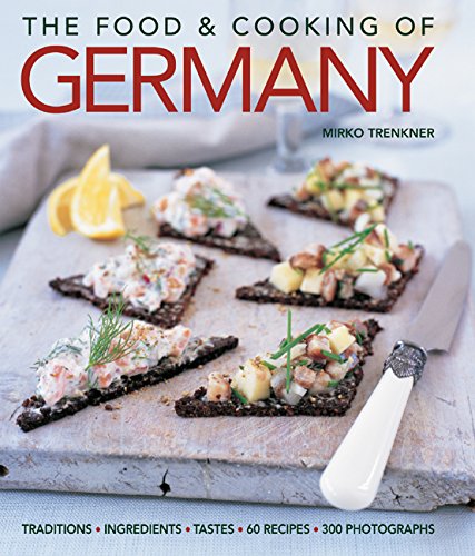 The Food and Cooking of Germany: Traditions & Ingredients in 60 ...