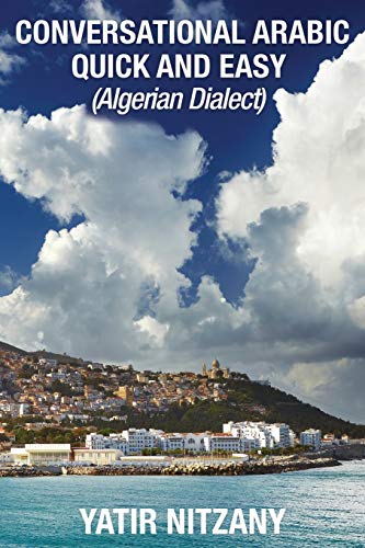 Conversational Arabic Quick and Easy: Algerian Dialect, Darja, Darija ...