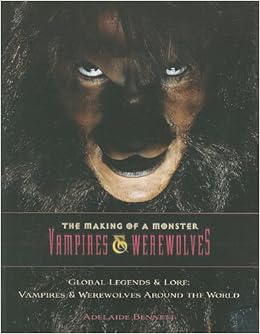 Global Legends and Lore: Vampires and Werewolves Around the World (The ...