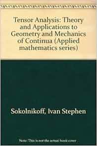 Tensor Analysis: Theory and Applications: Ivan Stephen Sokolnikoff: Amazon.com: Books