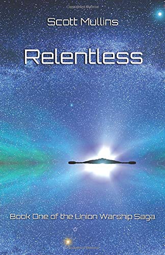 Relentless: Book One of the Union Warship Saga: Mullins, Scott, Happy ...
