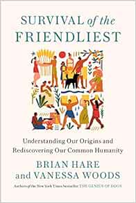 Survival of the Friendliest: Understanding Our Origins and ...