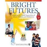 Bright Futures: Guidelines for Health Supervision of Infants, Children, and Adolescents ...