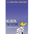 AI, Faith, and the Future: An Interdisciplinary Approach: Paulus Jr ...