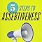 5 Steps to Assertiveness: How to Communicate with Confidence and Get What You Want: S. Renee ...