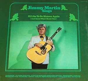 Jimmy Martin, Bill Monroe - Jimmy Martin - Sings Id Like To Be Sixteen ...