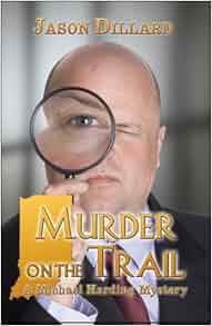 Murder on the Trail: A Michael Harding Mystery: Jason Dillard ...