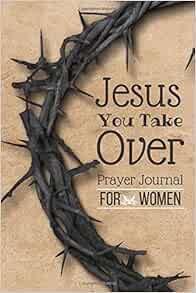 Jesus You Take Over: Christian Notebook with Inspiration Quote on the ...