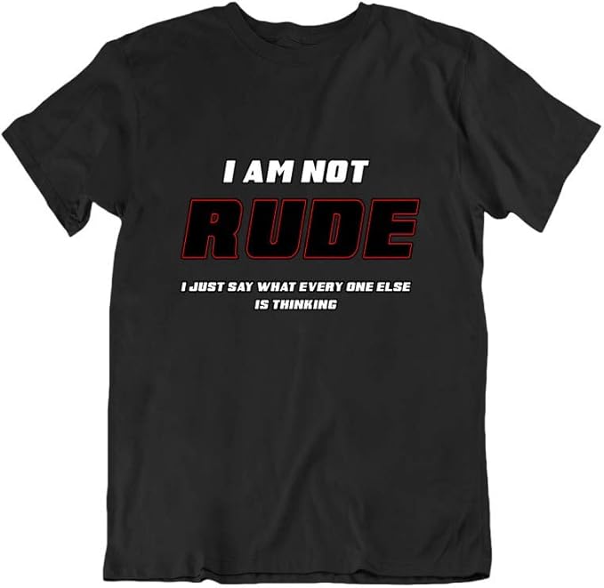 I Am Not Rude Funny Novelty Humor Tee Fashion Design Cotton T-Shirt ...