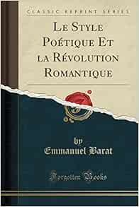 Le Style Poétique Et la Révolution Romantique (Classic Reprint) (French ...