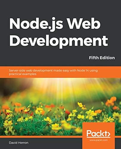 Node.js Web Development: Server-side web development made easy with Node 14 using practical ...