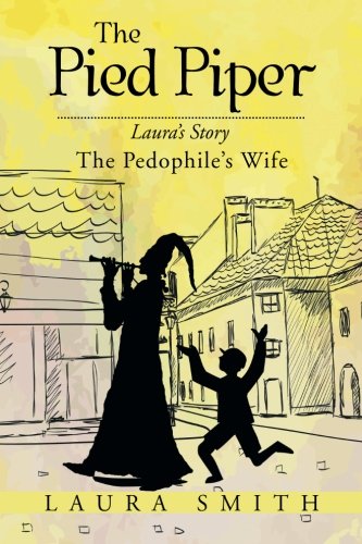 download The Pied Piper: Lauras Story the Pedophiles Wife pdf download ...