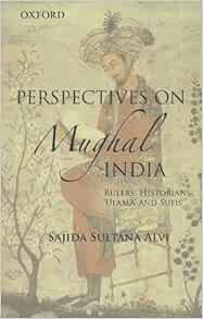 Amazon.com: Perspectives on Mughal India: Rulers, Historians, 'Ulma and ...