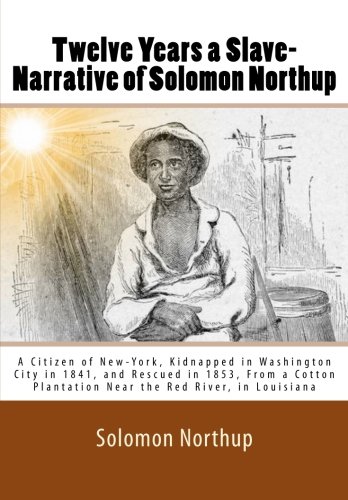Twelve Years a Slave-Narrative of Solomon Northup: A Citizen of New ...