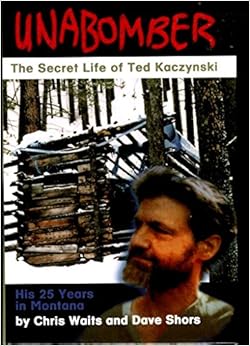Unabomber: The Secret Life of Ted Kaczynski: Chris Waits, Dave Shors ...