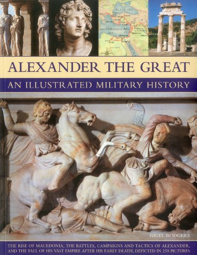 Alexander the Great An Illustrated Military History: The rise of ...