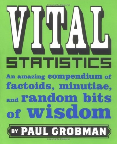 Vital Statistics: An Amazing Compendium of Factoids, Minutiae, and ...