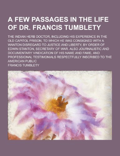 A Few Passages in the Life of Dr. Francis Tumblety; The Indian Herb ...