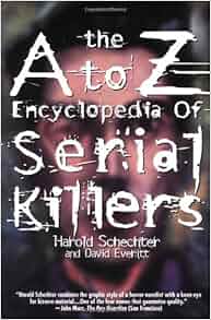 The A to Z Encyclopedia of Serial Killers (Pocket Books True Crime ...