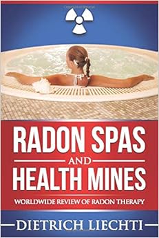 Radon Spas and Health Mines: Worldwide Review of Radon Therapy: Liechti ...