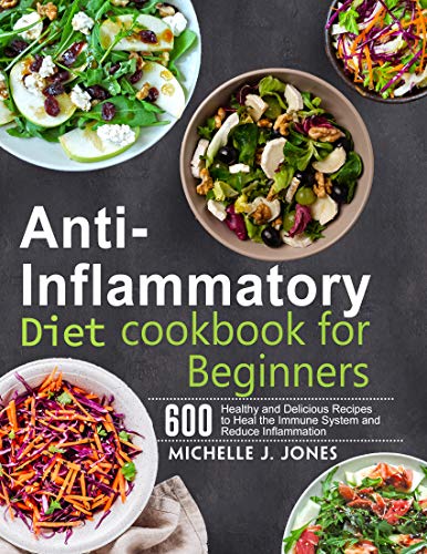 Anti-Inflammatory Diet Cookbook for Beginners: 600 Healthy and ...