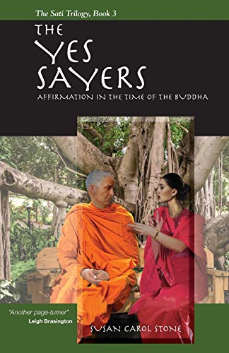 The Yes Sayers: Affirmation in the Time of the Buddha (The Sati Trilogy ...