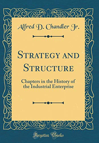 Strategy and Structure: Chapters in the History of the Industrial ...