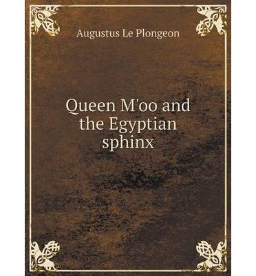 Queen Moo and the Egyptian Sphinx: Le Plongeon, Augustus: Amazon.com: Books