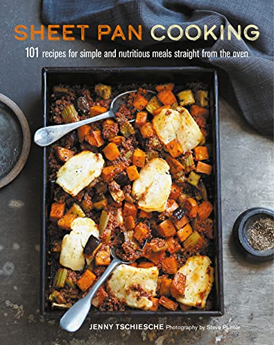 Sheet Pan Cooking: 101 recipes for simple and nutritious meals straight ...
