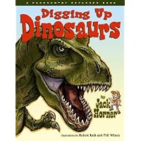 Digging Up Dinosaurs: Jack Horner, Robert Rath, Phil Wilson ...