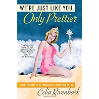 We're Just Like You, Only Prettier: Confessions of a Tarnished Southern Belle: Rivenbark, Celia ...