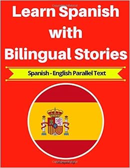 Learn Spanish with Bilingual Stories: Spanish-English Parallel Text ...