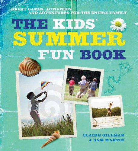 The Kids' Summer Fun Book: Great Games, Activities, and Adventures for ...