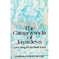 Gita Govinda of Jayadeva: Love Song of the Dark Lord: Barbara Stoler ...